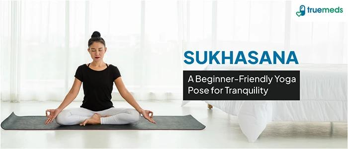 Sukhasana (Easy Pose) - Benefits & How to do it | Truemeds